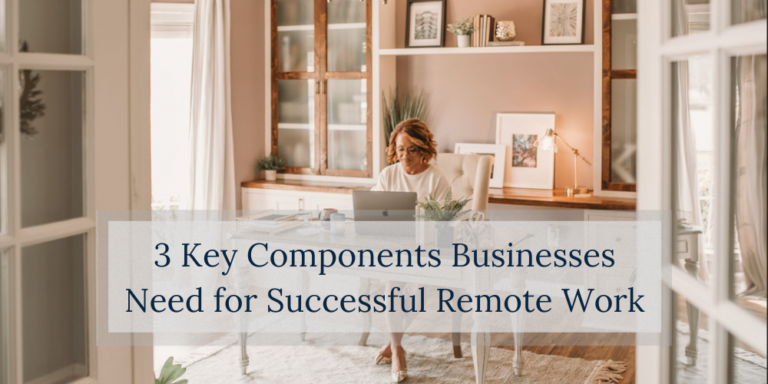 3 Key Components Businesses Need for Successful Remote Work - KF ...